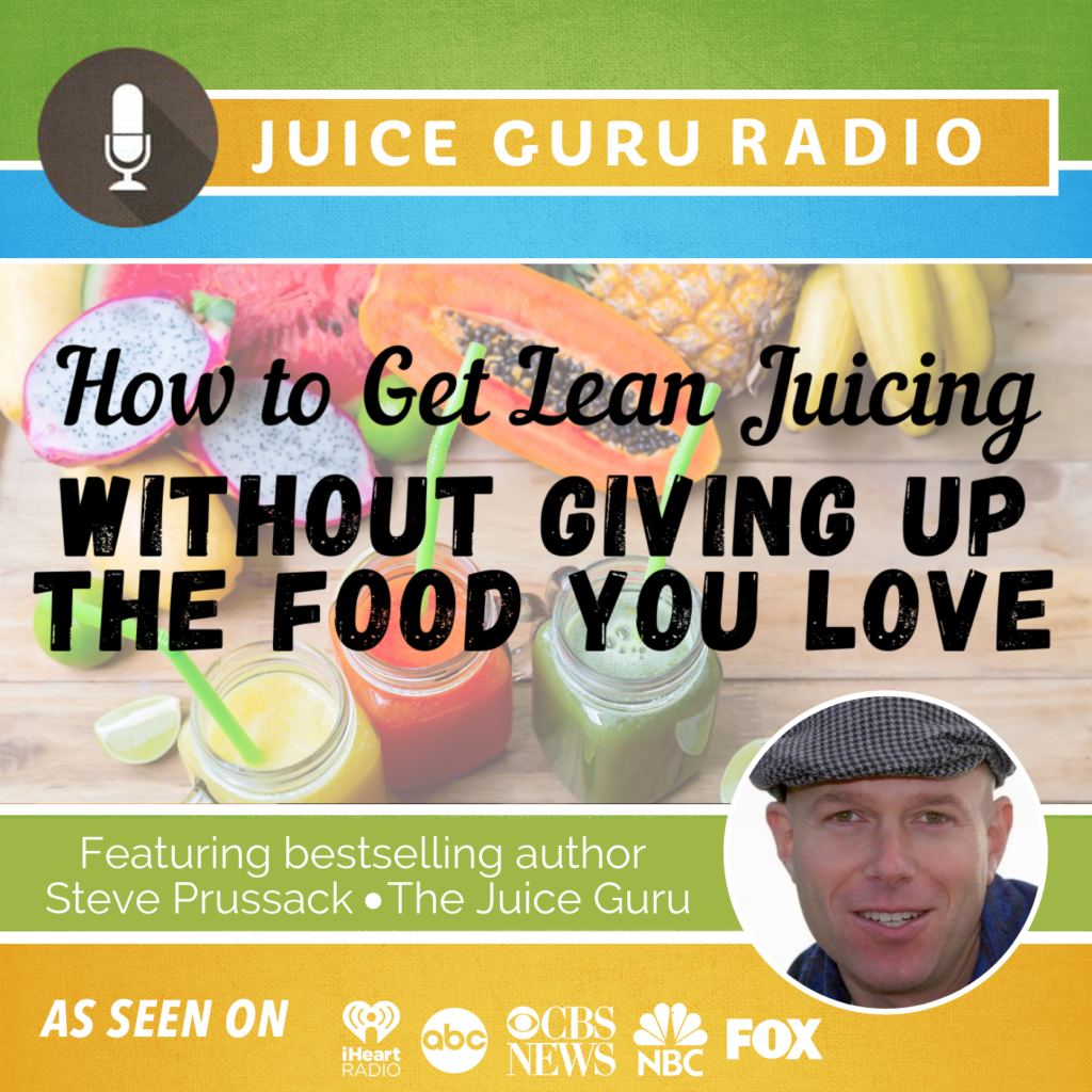 How to Get Lean Juicing Without Giving Up The Food You Love - Juice ...