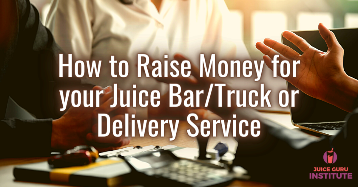 How to Raise Money for your Juice Bar/ Truck or Delivery Service ...